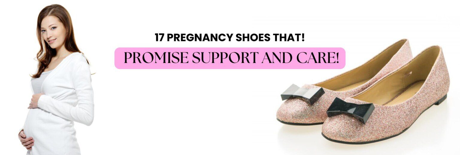 17 Pregnancy Shoes That Promise Support And Care!